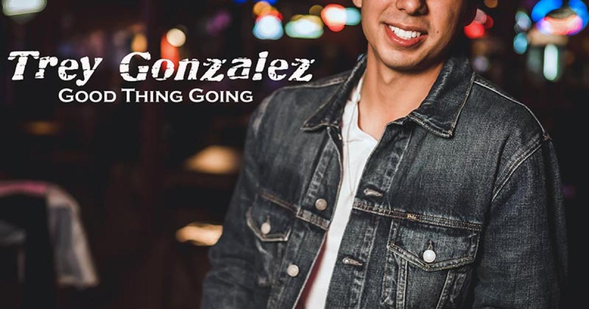 'THE SON OF THE ALAMO' TREY GONZALEZ RELEASES NEW ALBUM 'GOOD THING GOING'